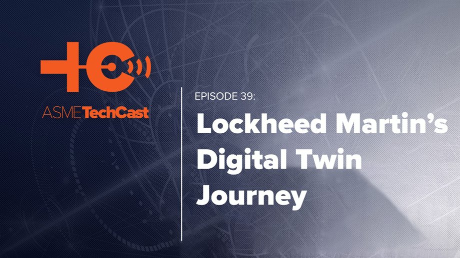 Podcast: Lockheed Martin’s Digital Twin Journey - ASME Podcast: Lockheed Martin’s Digital Twin Journey - ASME
