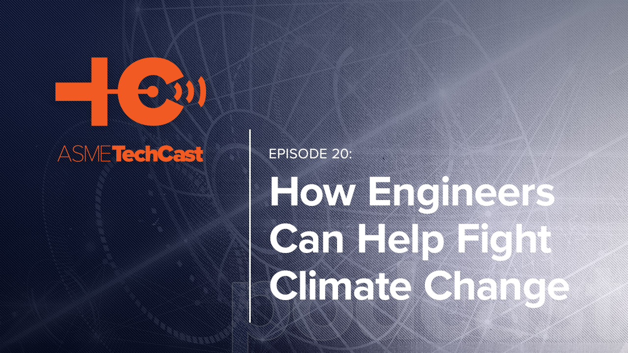 How Engineers Can Help Fight Climate Change - ASME How Engineers Can Help Fight Climate Change - ASME